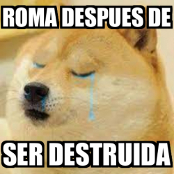 Meme Personalizado - roma despues de ser destruida - 32288027