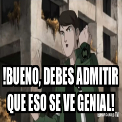 Meme Personalizado - !bueno, debes admitir que eso se ve genial! - 32288230