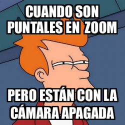 Meme Futurama Fry - Cuando son puntales en zoom Pero están con la ...