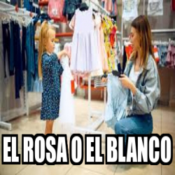 Meme Personalizado - El rosa o el blanco - 32288902
