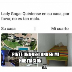 Meme Personalizado - Pinté una ventana en mi habitación :'0 - 32289280