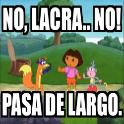 Meme Personalizado - No, lacra.. No! Pasa de largo. - 32292021