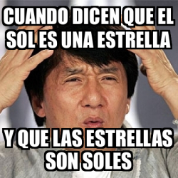 Meme Jackie Chan - cuando dicen que el sol es una estrella y que las ...