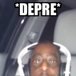 Meme Personalizado - *depre* - 32292462