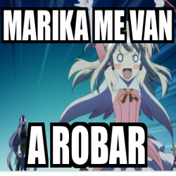 Meme Personalizado - marika me van a robar - 32292602