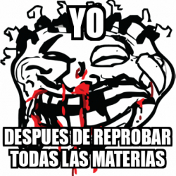 Meme Personalizado - yo despues de reprobar todas las materias - 32292928