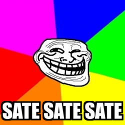 Meme Troll - SATE SATE SATE - 32293736