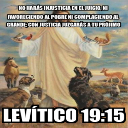 Meme Personalizado - No harás injusticia en el juicio, ni favoreciendo ...
