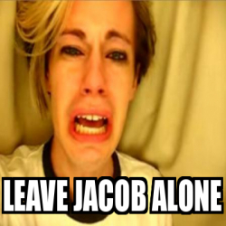 Meme Personalizado - Leave jacob alone - 32293972