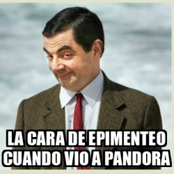 Meme Mr Bean - la cara de epimenteo cuando vio a pandora - 32294213