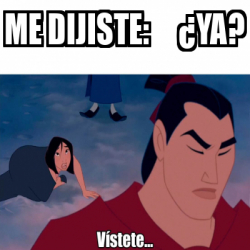Meme Personalizado - Me dijiste: ¿Ya? - 32294489
