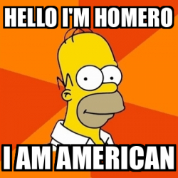 Meme Homer - Hello I'm Homero I am american - 32295741