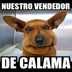 Meme Personalizado - Nuestro vendedor de calama - 32297277