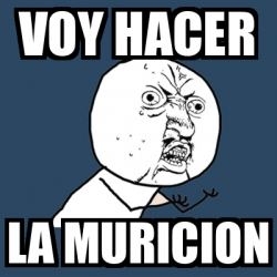 Meme Y U No - Voy hacer la muricion - 32297317