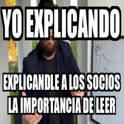 Meme Personalizado - yo explicando explicandle a los socios la ...
