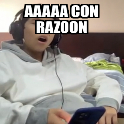 Meme Personalizado - aaaaa CON RAZOON - 32297795
