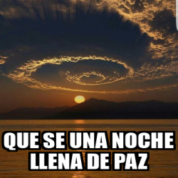 Meme Personalizado - Que se una noche llena de Paz - 32299062