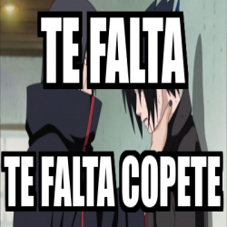 Meme Personalizado - te falta te falta copete - 32299324