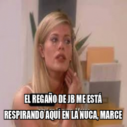 Meme Personalizado - El regaño de JB me está respirando aquí en la nuca ...