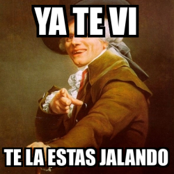 Meme Joseph Ducreux - ya te vi te la estas jalando - 32031026