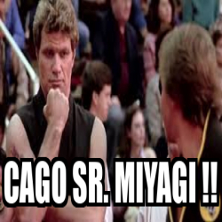 Meme Personalizado - cago sr. miyagi !! - 32033293