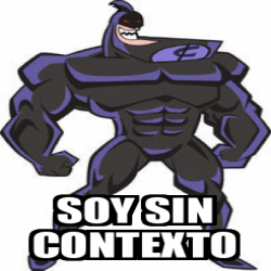Meme Personalizado - Soy sin contexto - 32034319
