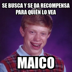 Meme Bad Luck Brian - Se busca y se da recompensa para quién lo vea ...