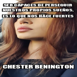 Meme Personalizado - Ser capaces de perseguir nuestros propios sueños ...