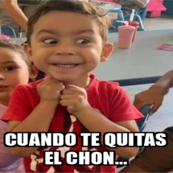Meme Personalizado - Cuando te quitas el chon... - 32035222