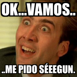 Meme No me digas - Ok...vamos.. ..me pido séeegun. - 32035872