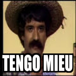 Meme Personalizado - Tengo mieu - 32037094