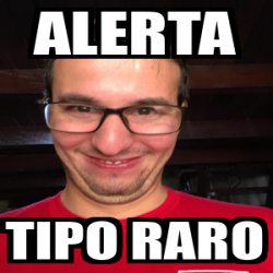 Meme Personalizado - Alerta Tipo raro - 32300122
