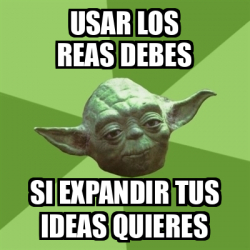 Meme Yoda - USar los reas debes si expandir tus ideas quieres - 32300818