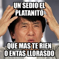 Meme Jackie Chan - Un sedio el platanito Que mas te rien o entas ...