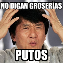 Meme Jackie Chan - No digan groserías Putos - 32302816