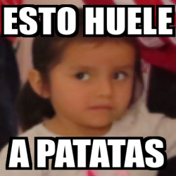 Meme Personalizado - esto huele a patatas - 32303852