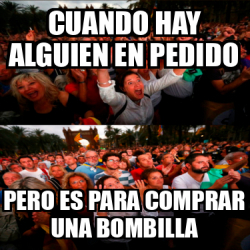 Meme Personalizado - Cuando hay alguien en pedido pERO ES PARA COMPRAR ...