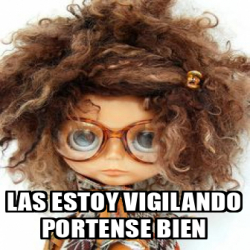 Meme Personalizado - las estoy vigilando portense bien - 32304124