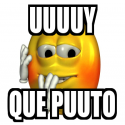 Meme Personalizado - Uuuuy Que puuto - 32304367