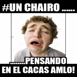 Meme Personalizado - #un chairo ...... ........pensando en el cacas ...