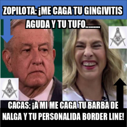 Meme Personalizado - zopilota: ¡me caga tu gingivitis aguda y tu tufo ...