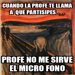 Meme Personalizado - cUANDO LA PROFE TE LLAMA A QUE PARTISIPES ...