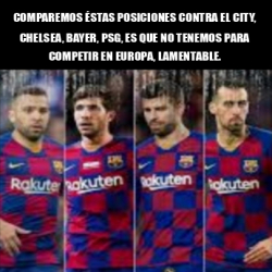 Meme Personalizado - Comparemos éstas posiciones contra el City ...