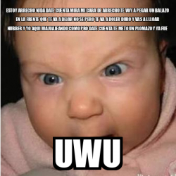 Meme Bebe furioso - estoy arrecho njda date cuenta mira mi cara de ...