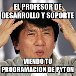 Meme Jackie Chan - el profesor de desarrollo y soporte viendo tu ...