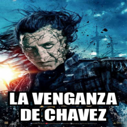 Meme Personalizado - La venganza de Chavez - 32308147