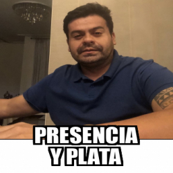 Meme Personalizado - Presencia y plata - 32309580