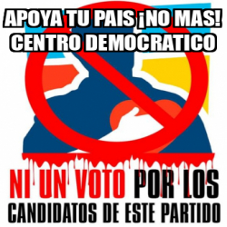 Meme Personalizado - APOYA TU PAIS ¡no mas! Centro democratico - 32310335
