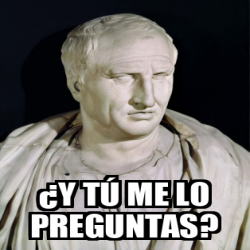 Meme Personalizado - ¿Y tú me lo preguntas? - 32311962