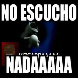 Meme Personalizado - no escucho nadaaaaa - 32312007